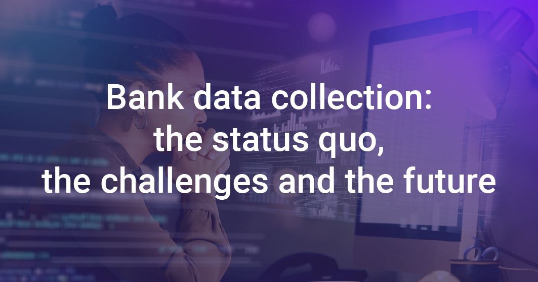 Bank data collection: the status quo, the challenges and the future
